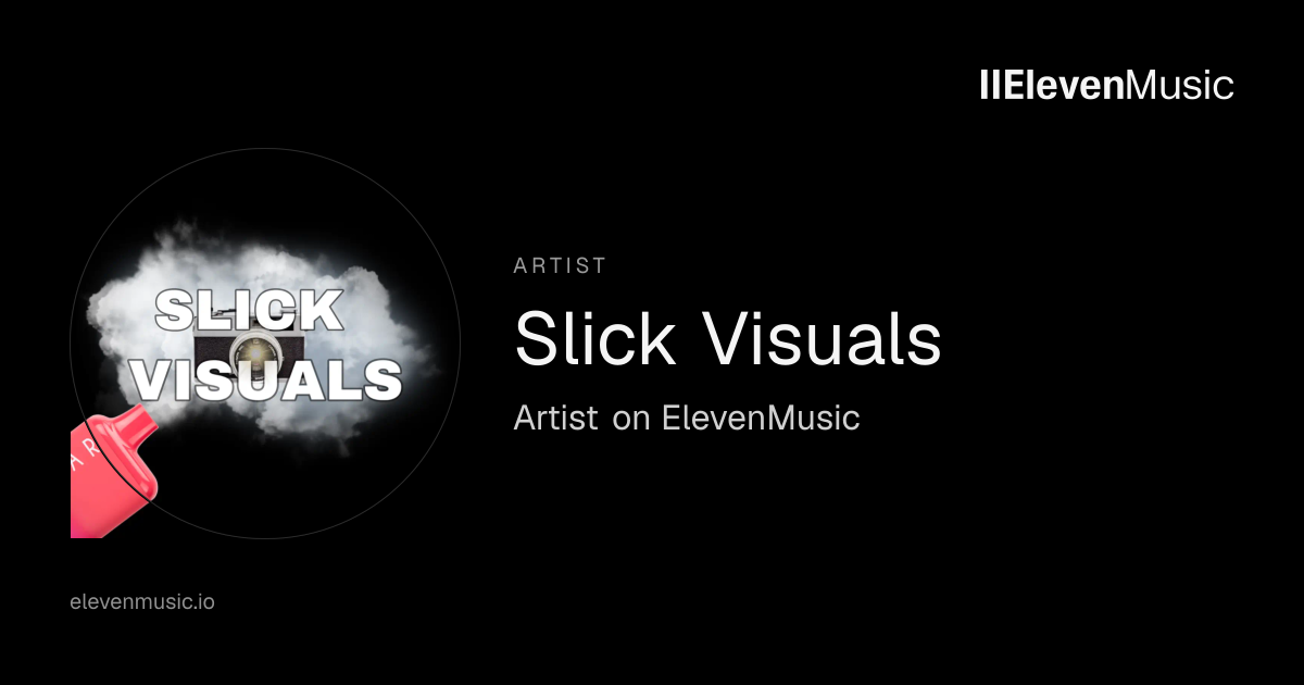 Slick Visuals | ElevenMusic