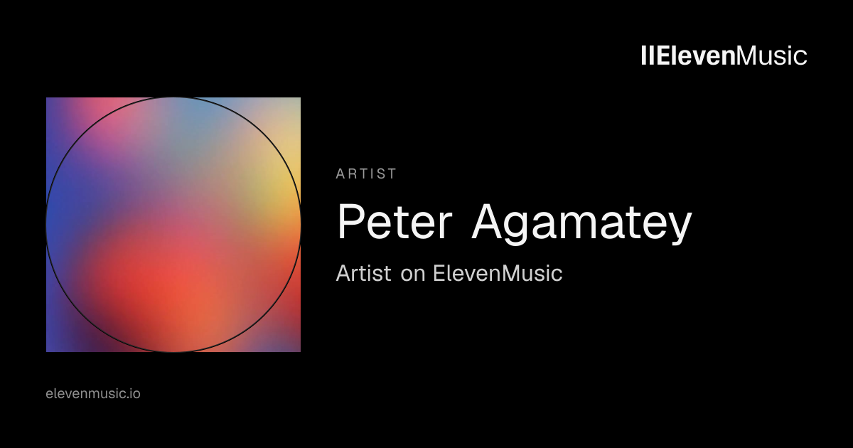 Peter Agamatey | ElevenMusic